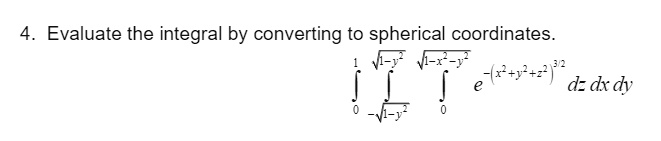 SOLVED: Evaluate the integral by converting to spherical coordinates ...