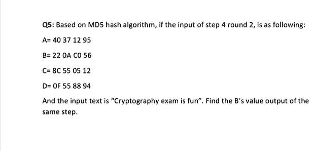 Solved Based On The Md5 Hash Algorithm If The Input Of Step 4 Round 2 Is As Follows A 1102