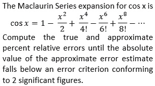 the maclaurin series expansion for cos x is cosx 1 compute the true and approximate percent ...
