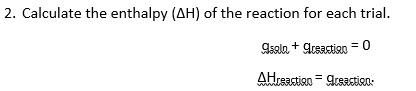SOLVED: Calculate the enthalpy (âˆ†H) of the reaction for each trial: