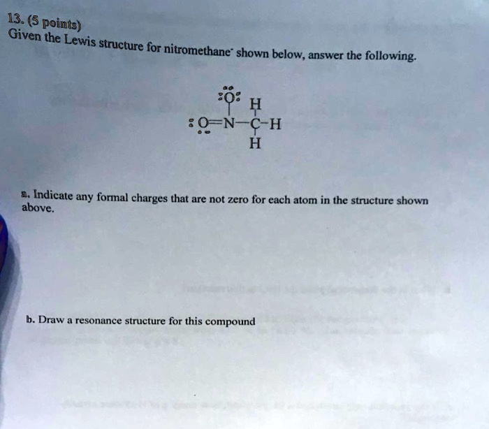 SOLVED: 13. (5 points) Given the Lewis structure for = nitromethane" shown below, answer the ...