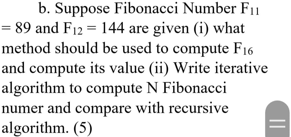 b. Suppose Fibonacci Number Fu1 = 89 and F12 = 144 are given (i) what ...