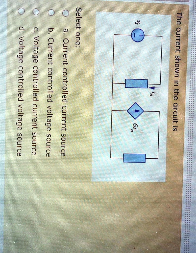 SOLVED: The current shown in the circuit is Select one: a. Current controlled current source b ...