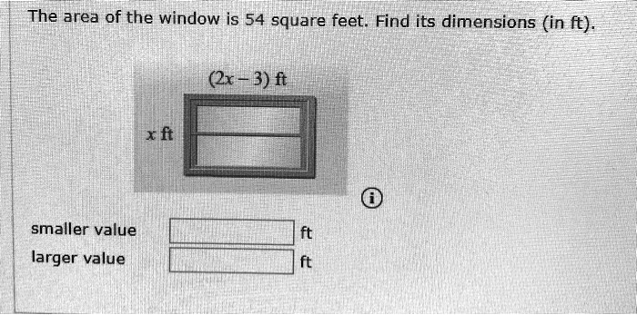 the area of the window is 54 square feet find its dimensions in ft 2x 3 ...
