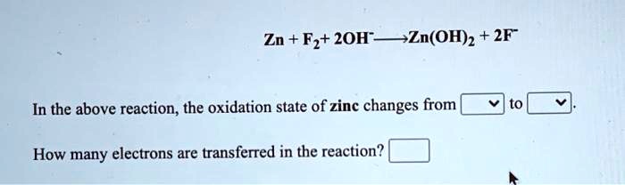 Zn + F 2 + 2OH - ? Zn(OH) 2 + 2F - In the above reaction, the oxidation ...