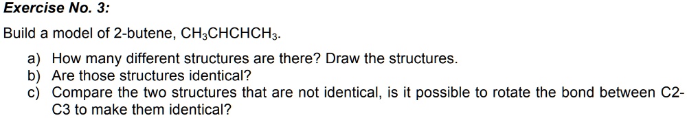 Exercise No. 3: Build a model of 2-butene, CH3CHCHCH3. a) How many ...