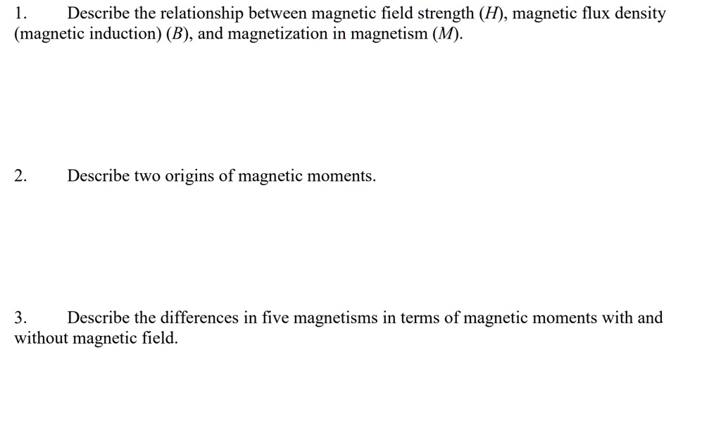 1. Describe the relationship between magnetic field strength (H), magnetic flux density ...