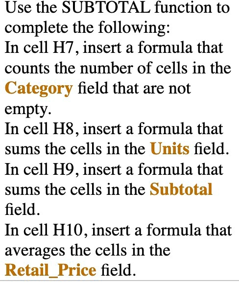 Use the SUBTOTAL function to complete the following: In cell H7, insert a formula that counts ...