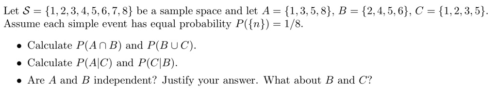SOLVED: Let 1,2,3,4,5,6,7, 8 be a sample space and let A = 1,3,5,8, B = 2,4,5,6, C = 1,2,3,5 ...