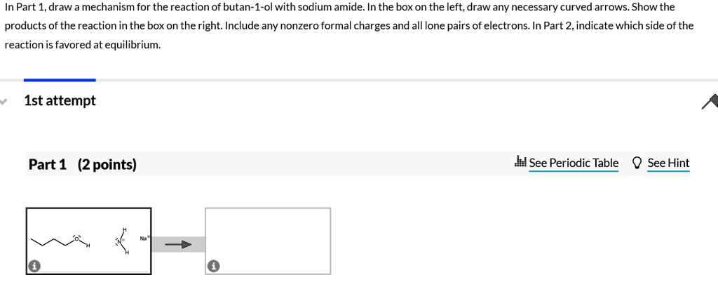 SOLVED: In Part 1, draw mechanism for the reaction of butan-1-ol with sodium amide In the box on ...