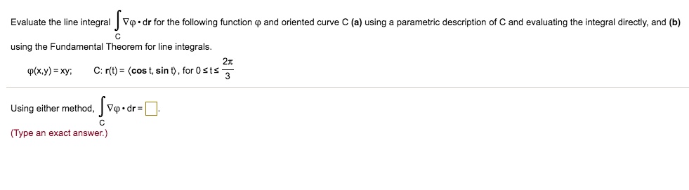 SOLVED:Evaluate the line integral Vo dr for the following function and oriented curve C (a ...
