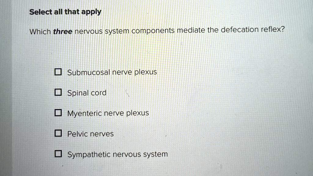 Select all that apply Which three nervous system components mediate the ...