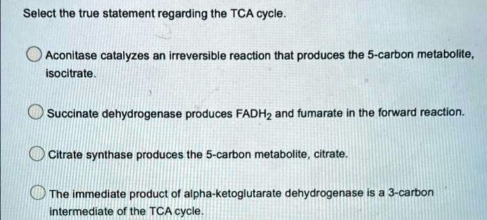 SOLVED: Select the true statement regarding the TCA cycle Aconitase ... SOLVED: Select the true statement regarding the TCA cycle Aconitase ...