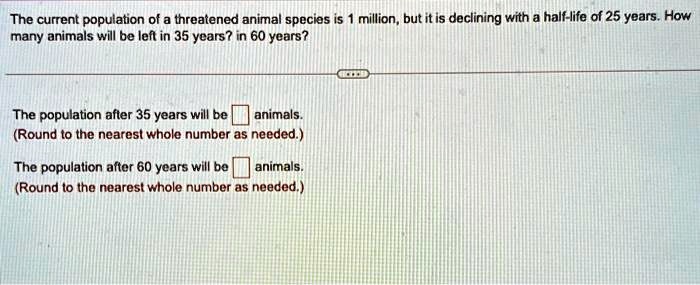 the current population of a threatened animal species is 1 million but ...