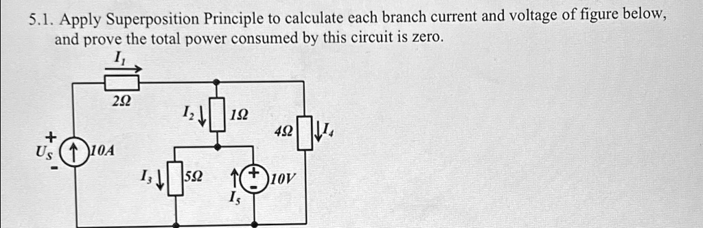 5.1. Apply Superposition Principle to calculate each branch current and voltage of figure below ...