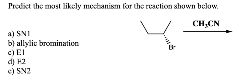 SOLVED: Predict the most likely mechanism for the reaction shown below: CH;CN SNI b) allylic ...
