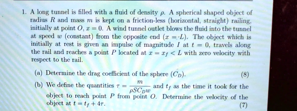 SOLVED: 1. A long tunnel is filled with a fluid of density p. A ...