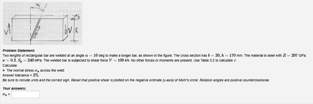 SOLVED: Problem Statement: Two lengths of rectangular bar are welded at an angle = 10 deg to ...