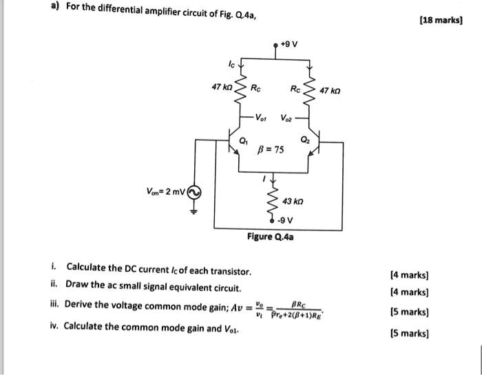 SOLVED: a) For the differential amplifier circuit of Fig.Q.4a [18 marks] 16 47kQ Rc RC 47kQ Vo ...