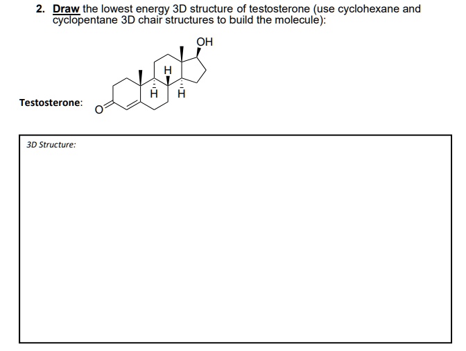 draw the lowest energy 3d structure of testosterone use cyclohexane and ...