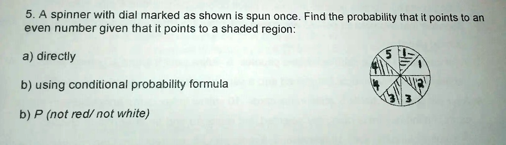 SOLVED: 5. A spinner with dial marked as shown is spun once. Find the ...