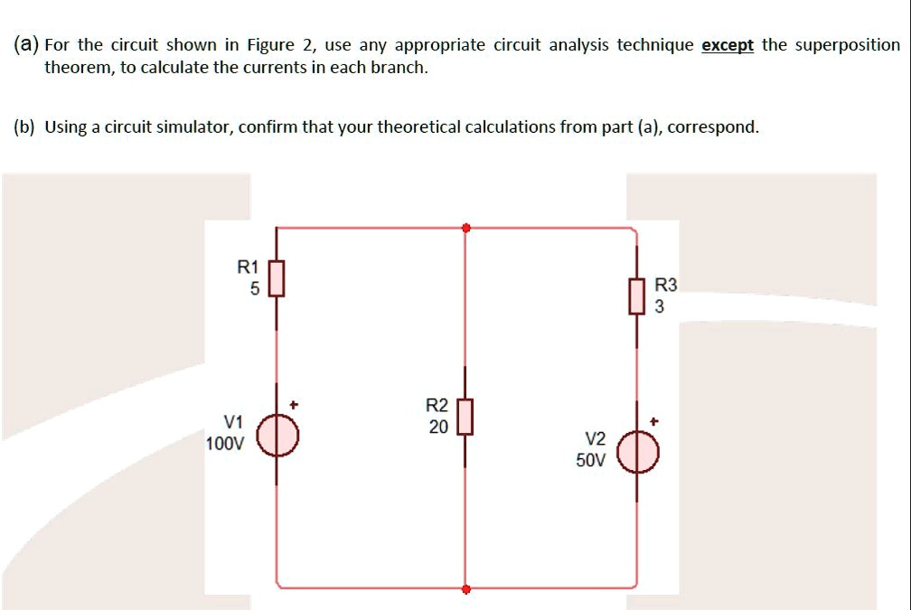 (a) For the circuit shown in Figure 2, use any appropriate circuit analysis technique except the ...
