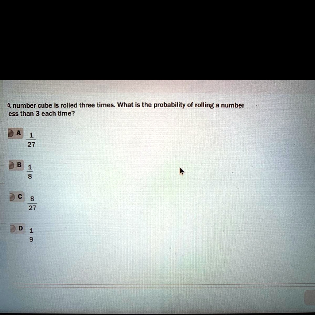 SOLVED: 'A number cube is rolled three times. What is the probability ...