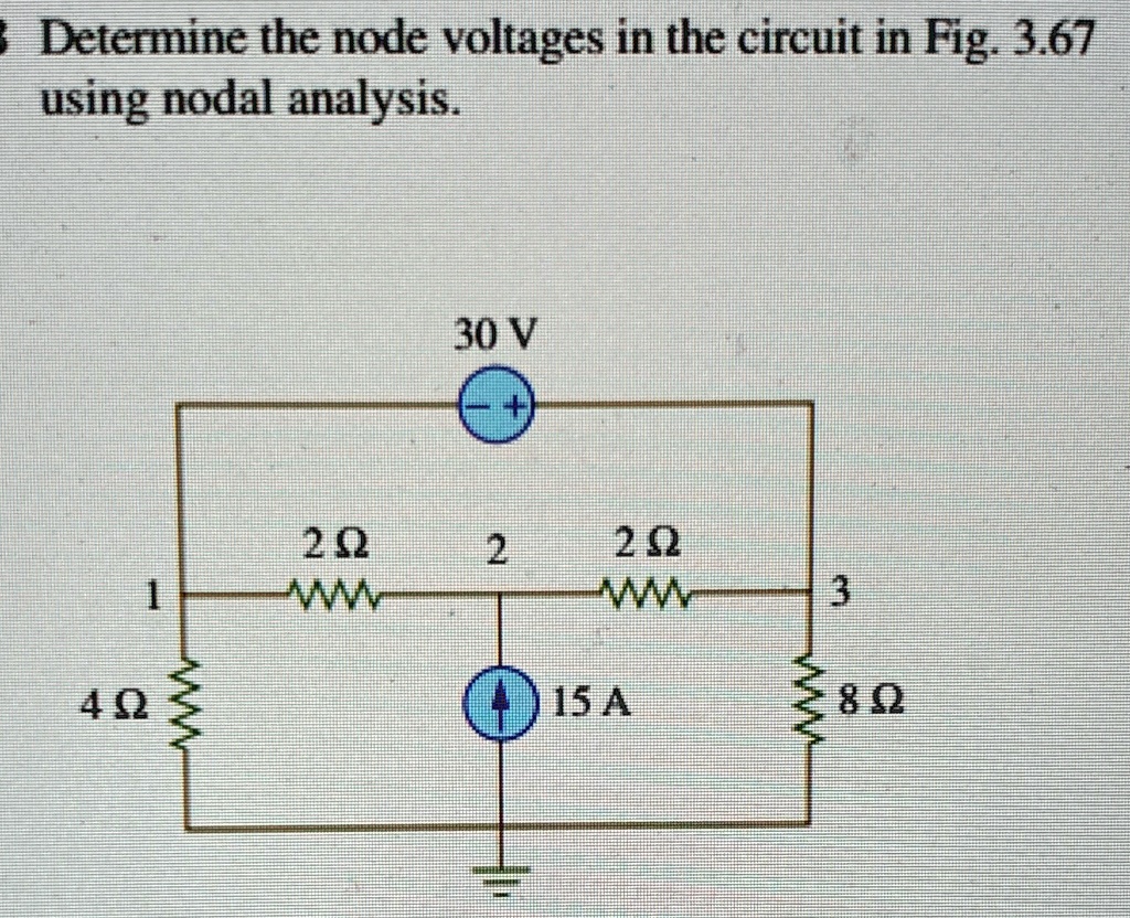 Determine the node voltages in the circuit in Fig. 3.67 using nodal ... Determine the node voltages in the circuit in Fig. 3.67 using nodal ...