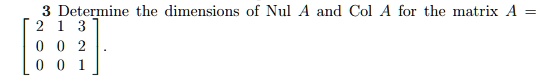 SOLVED: 3 Determine the dimensions of Nul and Col for the matrix