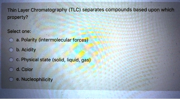 thin layer chromatography tlc separates compounds based upon which ...