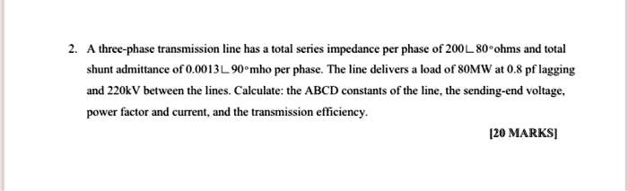SOLVED: Three-phase transmission line has a total series impedance per ...