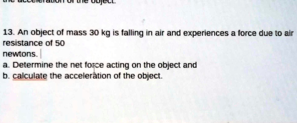 the object. 13. An object of mass 30 kg is falling in air and ...