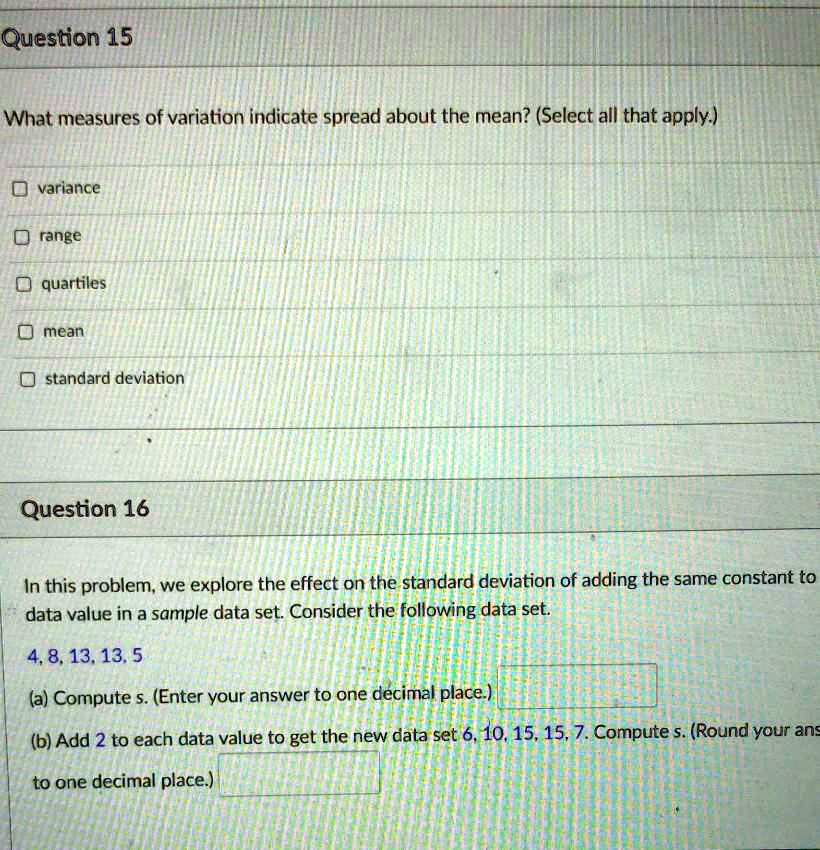 SOLVED: Question 15 What measures of variation indicate spread about the mean? (Select all that ...