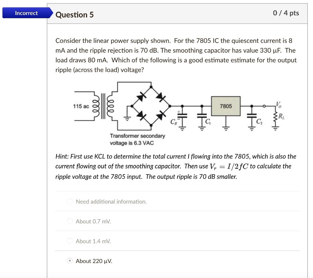 SOLVED: Question 5 0 / 4 pts Consider the linear power supply shown. For the 7805 IC, the ...