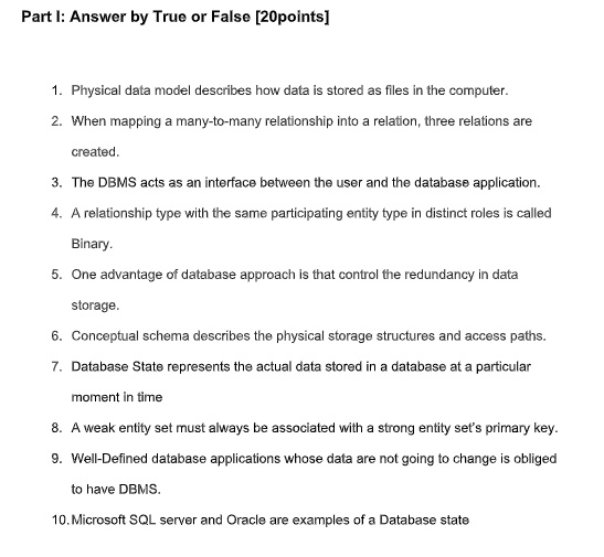 Part I: Answer by True or False [20points] 1. Physical data model describes how data is stored ...