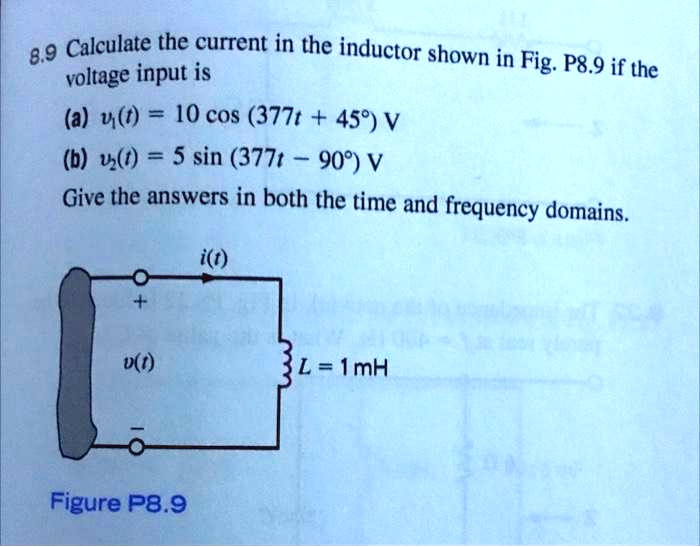 8.9 Calculate the current in the inductor shown in Fig. P8.9 if the voltage input is (a) v1(t ...