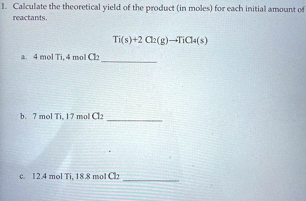 SOLVED: Calculate the theoretical yield of the product (in moles) for each initial amount of ...
