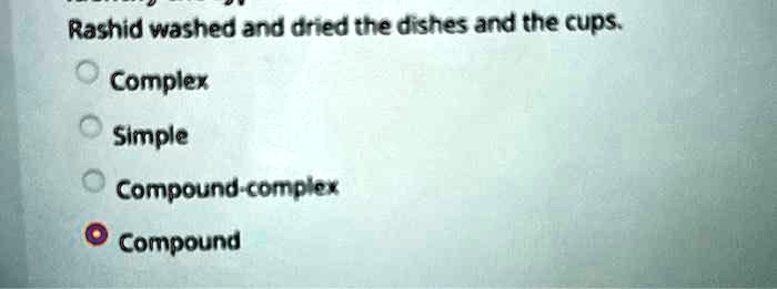 SOLVED: Rashid washed and dried the dishes and the cups. Complex Simple ...