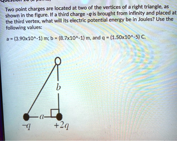 SOLVED: Two point charges are located at two of the vertices of a right ...