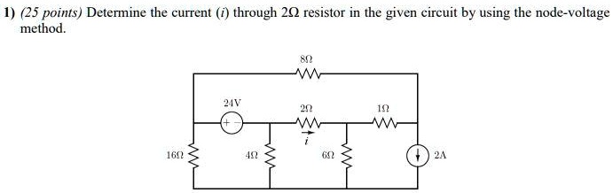1) (25 points) Determine the current (i) through 2? resistor in the given circuit by using the ...