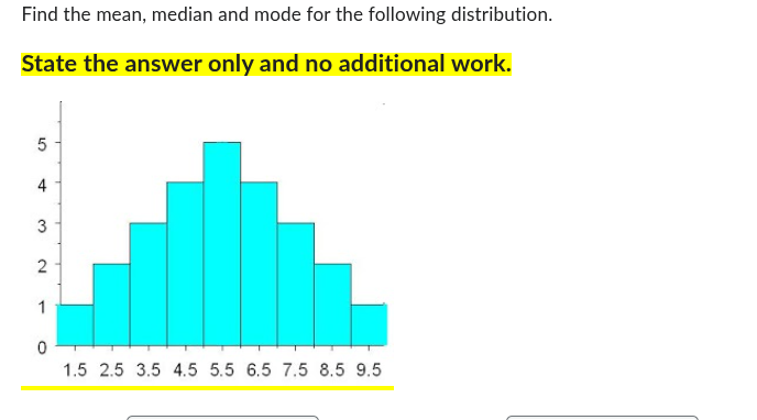 [GET ANSWER] Find the mean, median and mode for the following distribution. State the answer ...