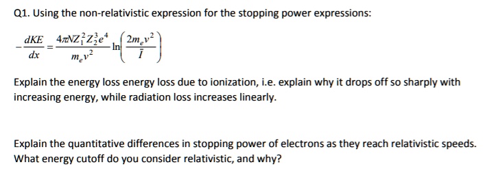 Q1. Using the non-relativistic expression for the stopping power ...
