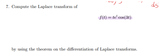 SOLVED: 7. Compute the Laplace transform of f(t)=t e^tcos (3 t) by using the theorem on the ...