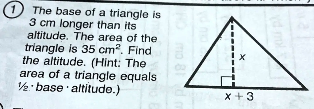 SOLVED: The base of a triangle is 3 cm longer than its altitude. The area of the triangle is 35 ...
