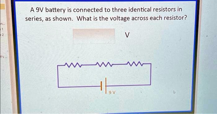 SOLVED: A 9V battery is connected to three identical resistors in ...