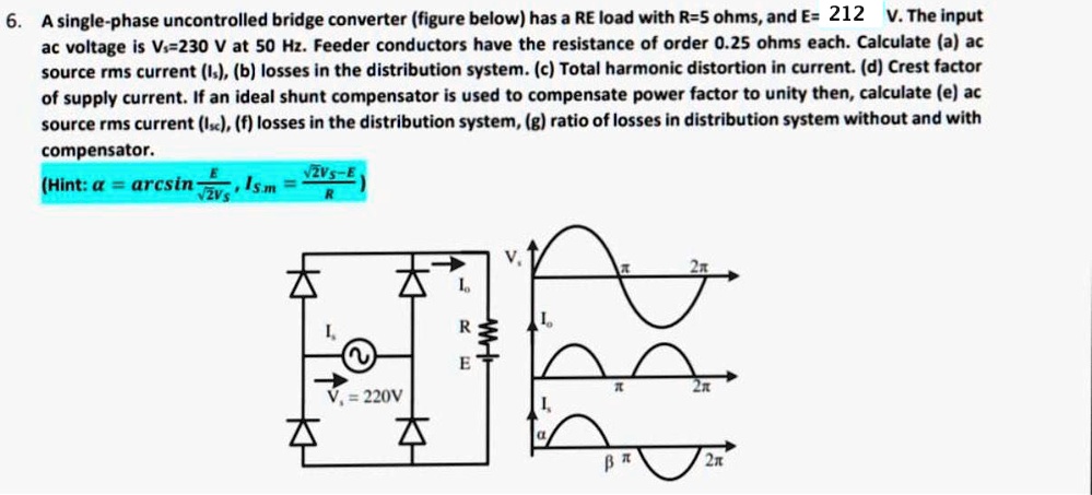 6. A single-phase uncontrolled bridge converter (figure below) has a RE load with R=5 ohms, and ...