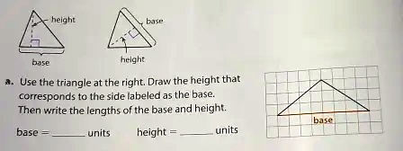 base height height base a. Use the triangle at the right. Draw the ...