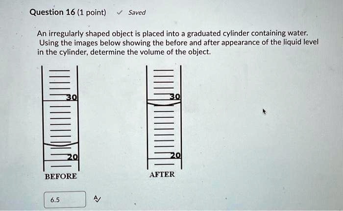 Question 16 (1 point) Saved An irregularly shaped object is placed into ...
