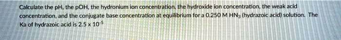 SOLVED:Calculate the pH; the pOH; the hydronium ion concentration; the ...