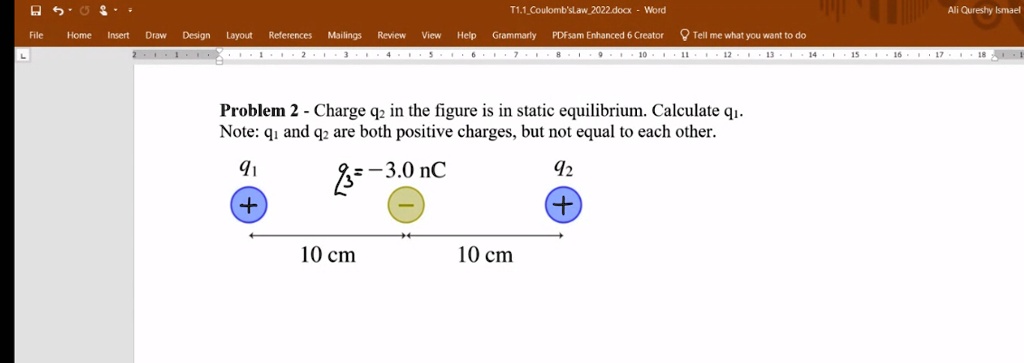 SOLVED: Problem 2 - Charge q2 in the figure is in static equilibrium. Calculate q1. Note: q1 and ...